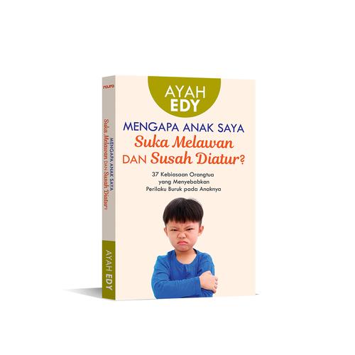 Promo BUKU AYAH EDY : MENGAPA ANAK SAYA SUKA MELAWAN DAN SUSAH DIATUR ...