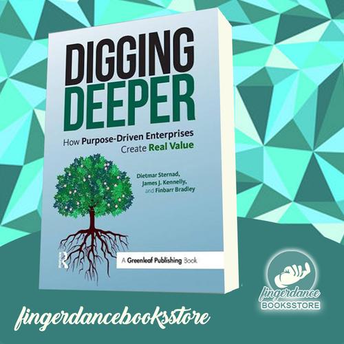 Jual Digging Deeper : How Purpose-Driven Enterprises Create Real Value ...