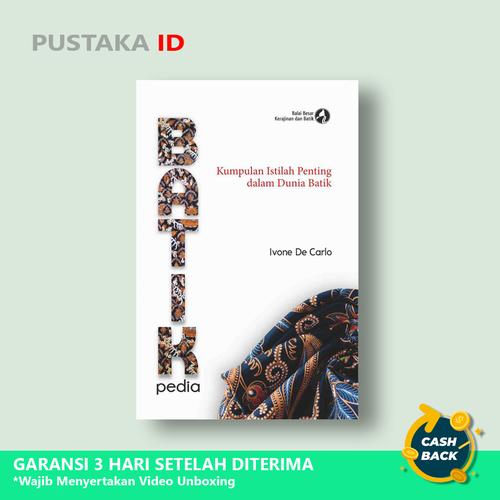 Jual Buku BATIKpedia - Kumpulan Istilah Penting dalam Dunia Batik - Kota Tangerang - Pustaka ID ...