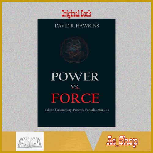 Jual Power Vs Force Faktor Tersembunyi Penentu Perilaku By David R Hawkins - Jakarta Barat ...