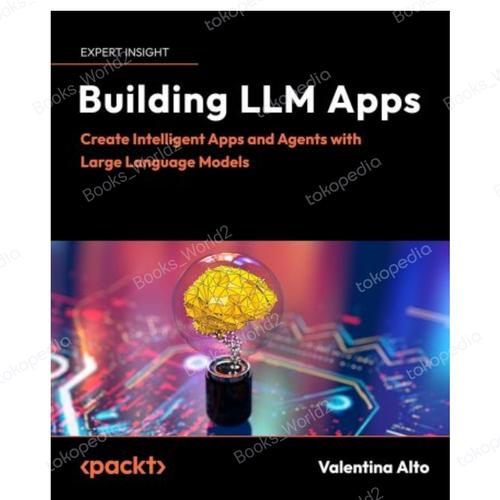 Jual Buku Building LLM Apps: Create Intelligent Apps and Agents with Large - Jakarta Timur ...