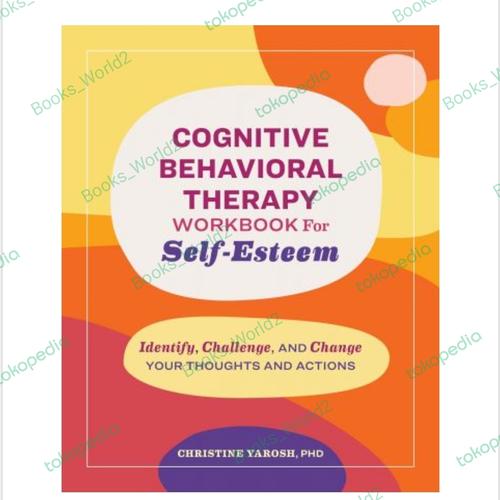 Jual Buku Cognitive Behavioral Therapy Workbook for Self-Esteem ...