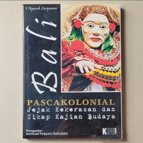 Jual Buku original BALI Pascakolonial - Jejak Kekerasan dan Kajian ...