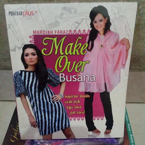 Jual BUKU MAKE OVER BUSANA INSPIRASI DESAIN OTAK-ATIK BAJU LAMA JADI ...