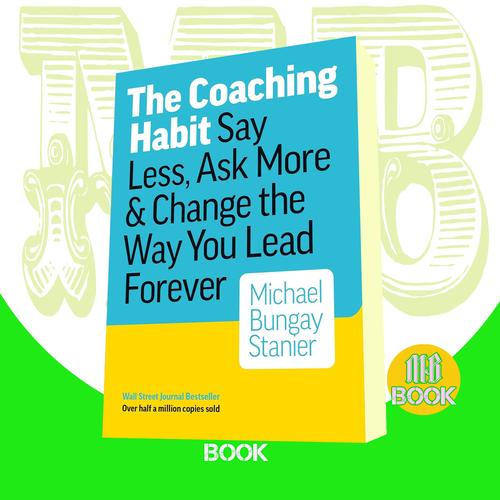 Jual The Coaching Habit; Say Less, Ask More & Change the Way You ...