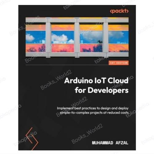 Jual Buku Arduino IoT Cloud for Developers: Implement best practices ...