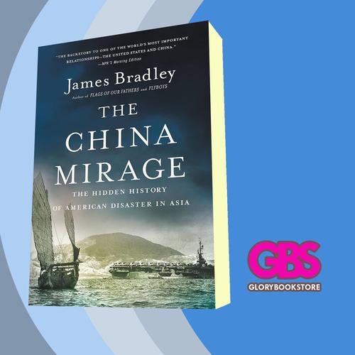 Jual The China Mirage: The Hidden History of American Disaster in Asia ...