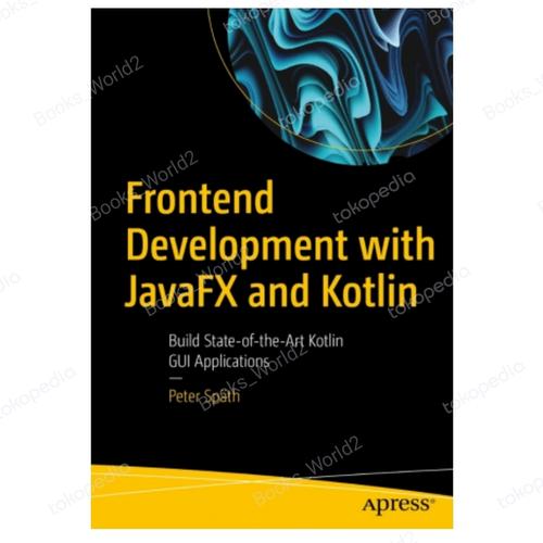 Jual Buku Frontend Development with JavaFX and Kotlin: Build State-of-the-A - Jakarta Timur ...