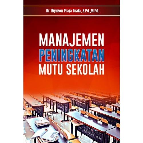 Jual BUKU Manajemen peningkatan mutu sekolah oleh Dr. Riyuzen Praja ...