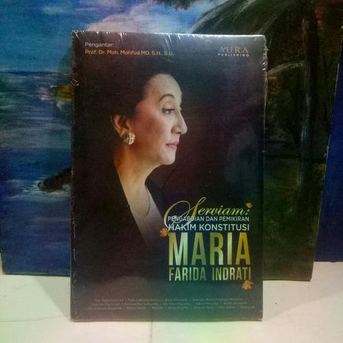 Jual Serviam:PENGABDIAN DAN PEMIKIRAN HAKIM KONSTITUSI MARIA FARIDA ...