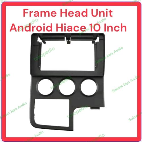 Jual Frame Head Unit Android 10 Inch Hiace - Kota Bekasi - Sukses Jaya ...