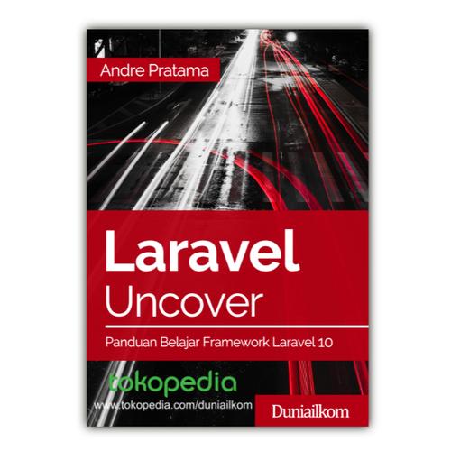 Jual Buku Laravel Uncover - Panduan Belajar Framework Laravel - Buku ...