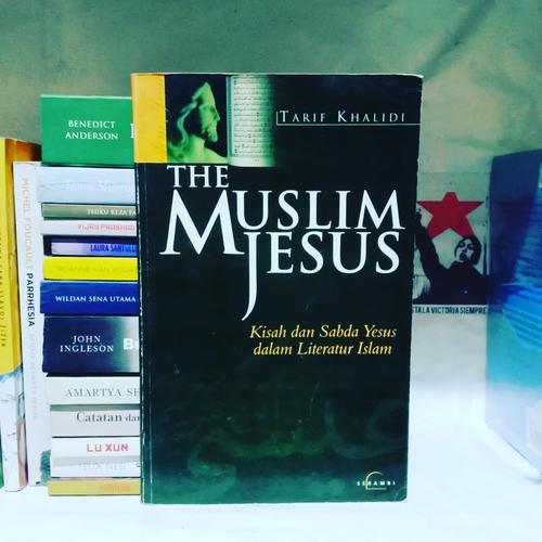 Jual The Muslim Jesus: Kisah dan Sabda Yesus dalam Literatur Islam ...