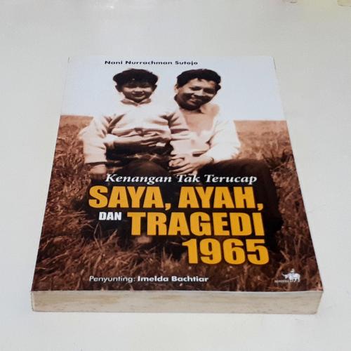 Jual Kenangan Tak Terucap SAYA AYAH DAN TRAGEDI 1965 Nani Nurrachman ...