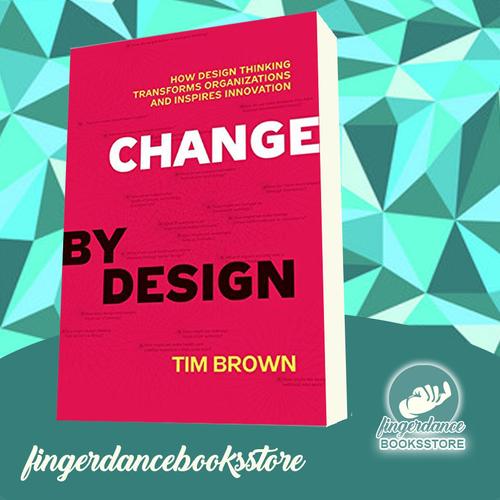 Jual Change by Design: How Design Thinking Transforms Organizations and ...