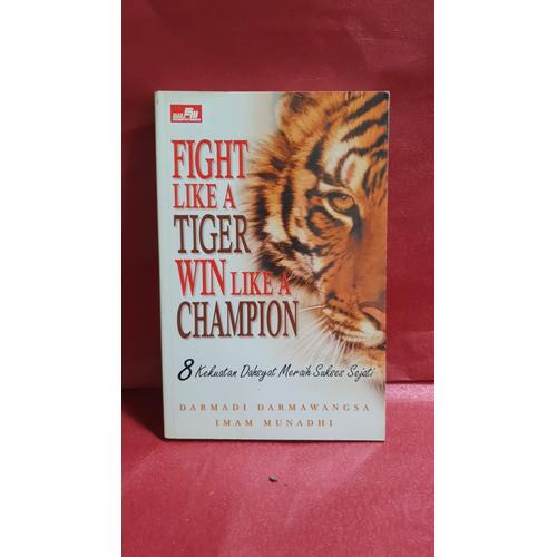 Jual BUKU FIGHT LIKE A TIGER WIN LIKE A CHAMPION BY DARMADI DARMAWANGSA ...