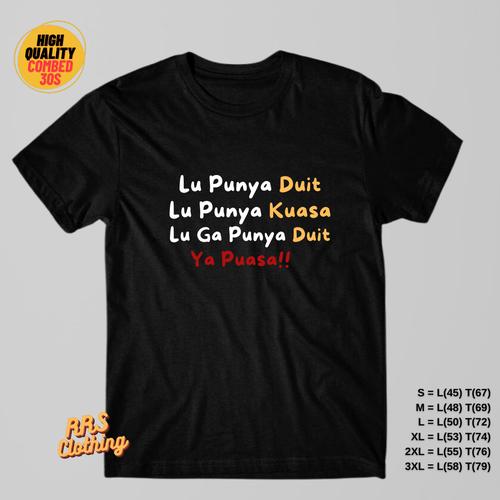 Jual Kaos kata lu punya duit lu punya kuasa lu gak punya duit ya puasa ...
