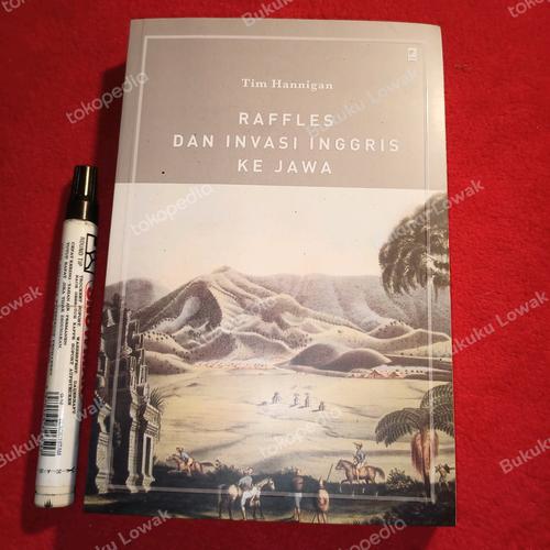 Jual RAFFLES dan INVASI INGGRIS ke JAWA Oleh. Tim Hannigan - Kota ...