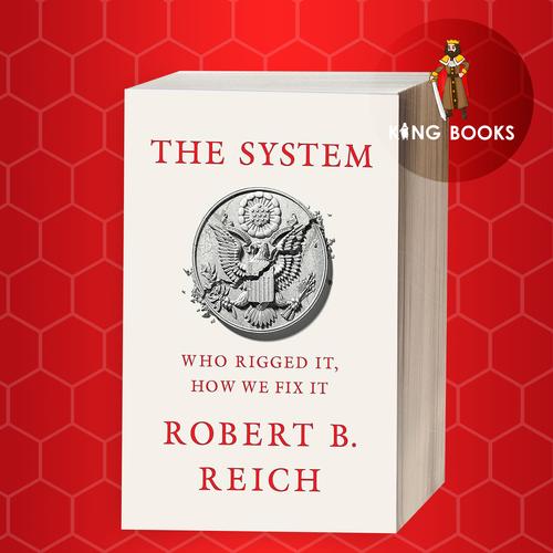 Jual The System: Who Rigged It, How We Fix It Robert B. Reich - Jakarta ...