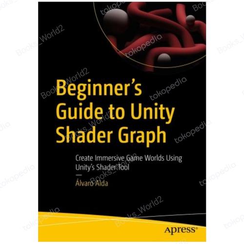 Jual Buku Beginner's Guide to Unity Shader Graph: Create Immersive Game ...
