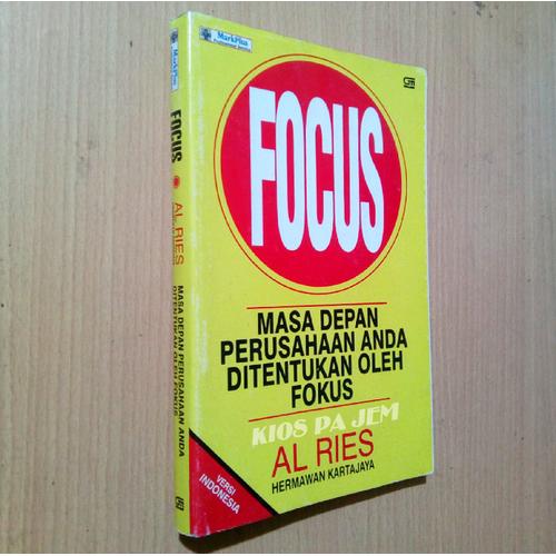 Jual Focus-Masa Depan Perusahaan Anda Ditentukan oleh Focus, by Al Ries ...