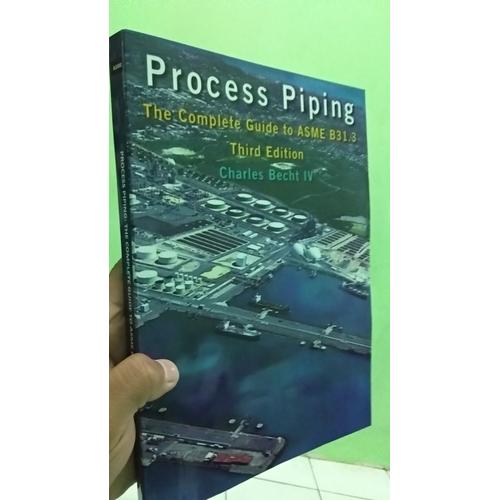 Jual Process Piping: The Complete Guide to ASME B31.3, 3rd Revised ...