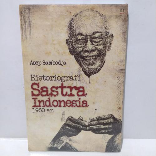 Jual Buku Original HISTORIOGRAFI SASTRA INDONESIA 1960-AN by ASEP ...