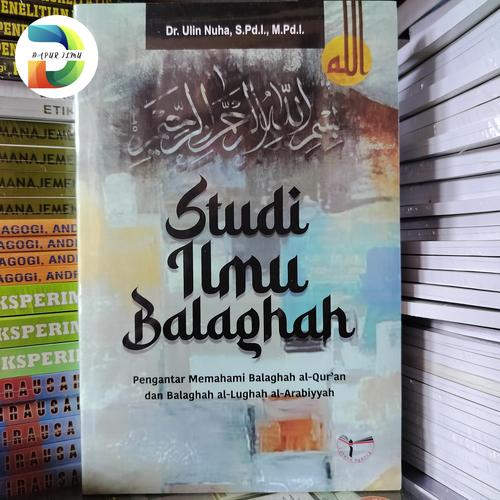 Jual Buku Studi Ilmu Balaghah ; Pengantar Memahami Balaghah al-Qur’an ...