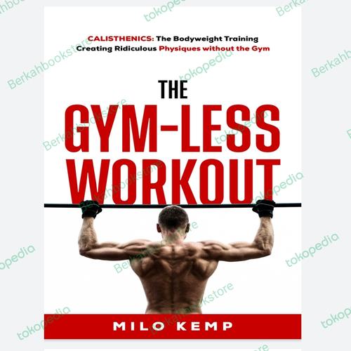 Jual Buku The Gym Less Workout Calisthenics by Milo Kemp - Jakarta ...