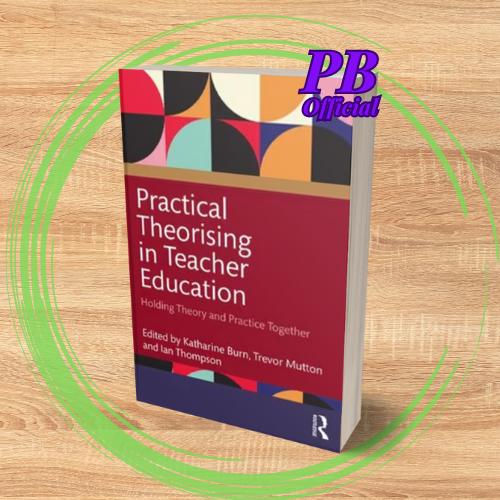 Jual Practical Theorising in Teacher Education: Holding Theory and ...