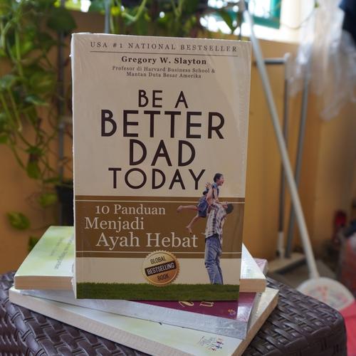 Jual buku BE A BETTER DAD TODAY: 10 Panduan Menjadi Ayah Hebat - Jakarta Barat - Pengharapan ...