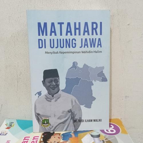 Jual MATAHARI DI UJUNG JAWA MENYIBAK KEPEMIMPINAN WAHIDIN HALIM - DR ...