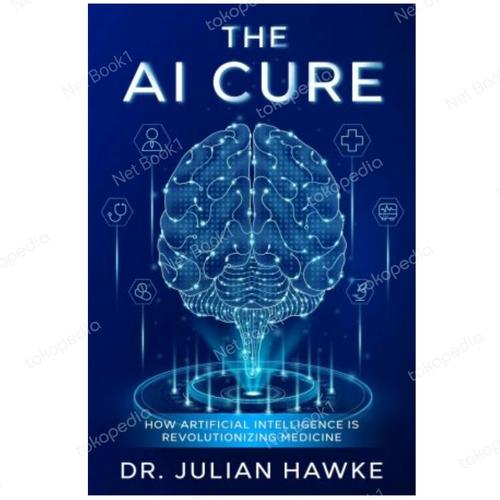 Jual The AI Cure: How Artificial Intelligence is Revolutionizing ...