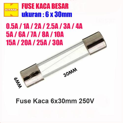 Jual KITANI Fuse kaca besar 6 x 30mm 0.5A 1A 2A 2.5A 3A 4A 5A 6A 7A 8A 10A 15A 20A 25A 30A ...