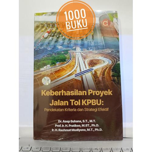Jual Buku teknik sipil Keberhasilan Proyek Jalan Tol KPBU: Pendekatan Kriteria dan Strategi ...