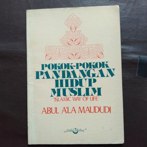 Jual Buku Religi POKOK-POKOK PANDANGAN HIDUP MUSLIM - Abul Ala Maududi ...