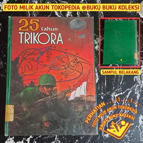 Jual BUKU SEJARAH PEREBUTAN IRIAN BARAT - TRI KOMANDO RAKYAT " 25 TAHUN ...