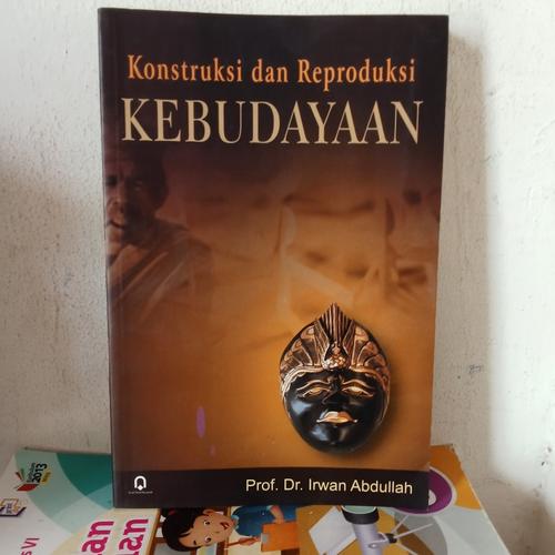 Jual KONSTRUKSI DAN REPRODUKSI KEBUDAYAAN - Prof. Dr. IRWAN ABDULLAH - Kota Depok - Toko Tobas ...
