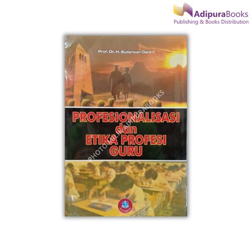 Jual Buku Profesionalisasi dan Etika Profesi Guru Karya Prof. Dr. Sudarwan Danim Alfabeta 2016 ...