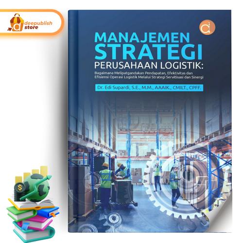Jual Deepublish - Buku Manajemen Strategi Perusahaan Logistik - Buku Manajemen - Kab. Sleman ...