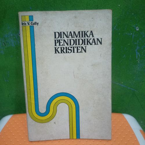 Jual Buku dinamika pendidikan Kristen by Iris V Cully - Jakarta Pusat ...