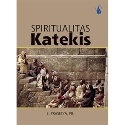 Jual Buku Spiritualitas Katekis - Buku Rohani - Buku Kanisius - Buku L ...