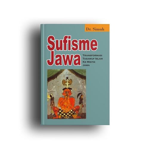 Jual Sufisme Jawa: Transformasi Tasawuf Islam ke Mistik Jawa - Kab ...