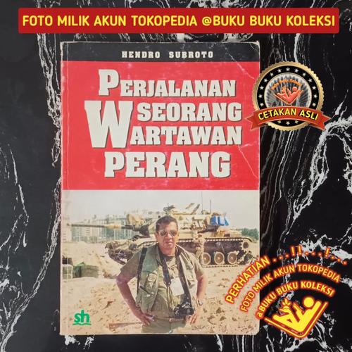 Jual BUKU SEJARAH " PERJALANAN SEORANG WARTAWAN PERANG ", KARYA HENDRO ...