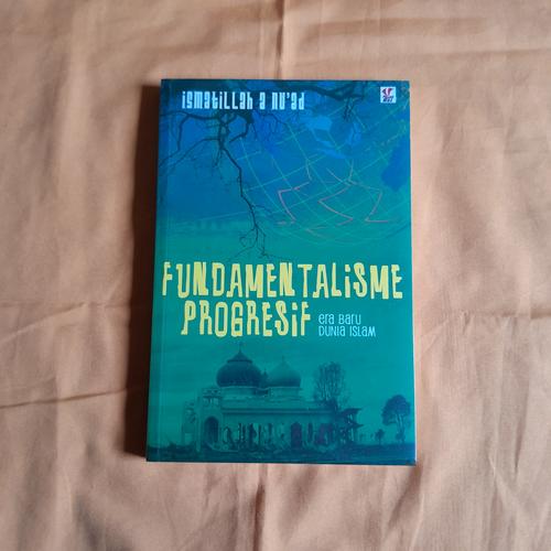 Jual Buku Fundamentalisme Progresif (era Baru Dunia Islam) - Kota ...