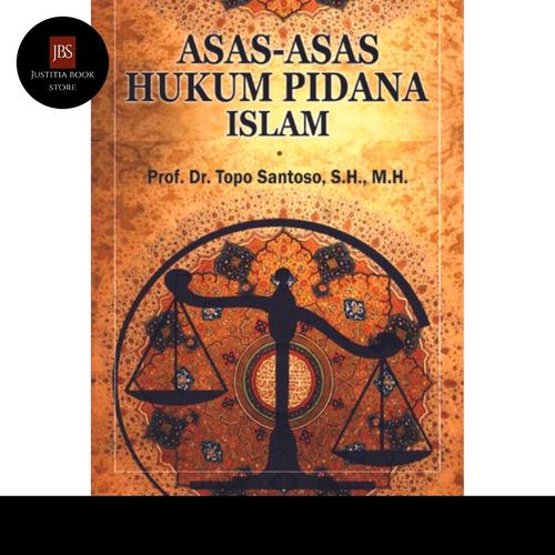 Jual Asas-asas Hukum Pidana Islam - Topo Santoso - Kota Depok - Justitia Books | Tokopedia