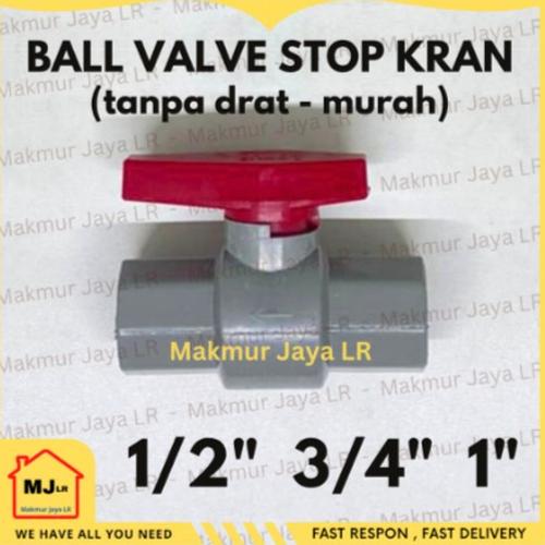 Jual Ball Valve StopKran 1/2 3/4 1 MURAH TANPA DRAT PVC Ballvalve Stop ...