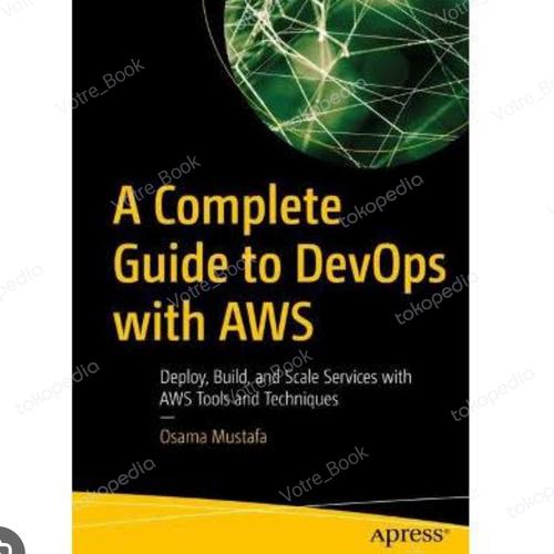 Jual A Complete Guide to DevOps with AWS: Deploy, Build, and Scale Services - Jakarta Barat ...