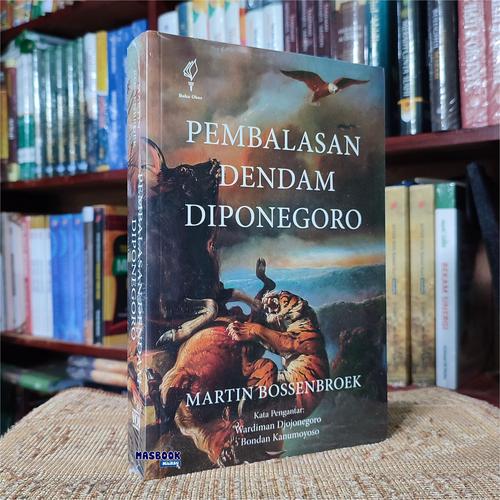 Jual BUKU PEMBALASAN DENDAM DIPONEGORO - Martin Bossenbroek - Kota ... Jual BUKU PEMBALASAN DENDAM DIPONEGORO - Martin Bossenbroek - Kota ...