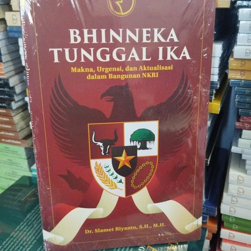 Jual Bhinneka Tunggal Ika Makna, Urgensi dan Aktualisasi Slamet Riyanto ...